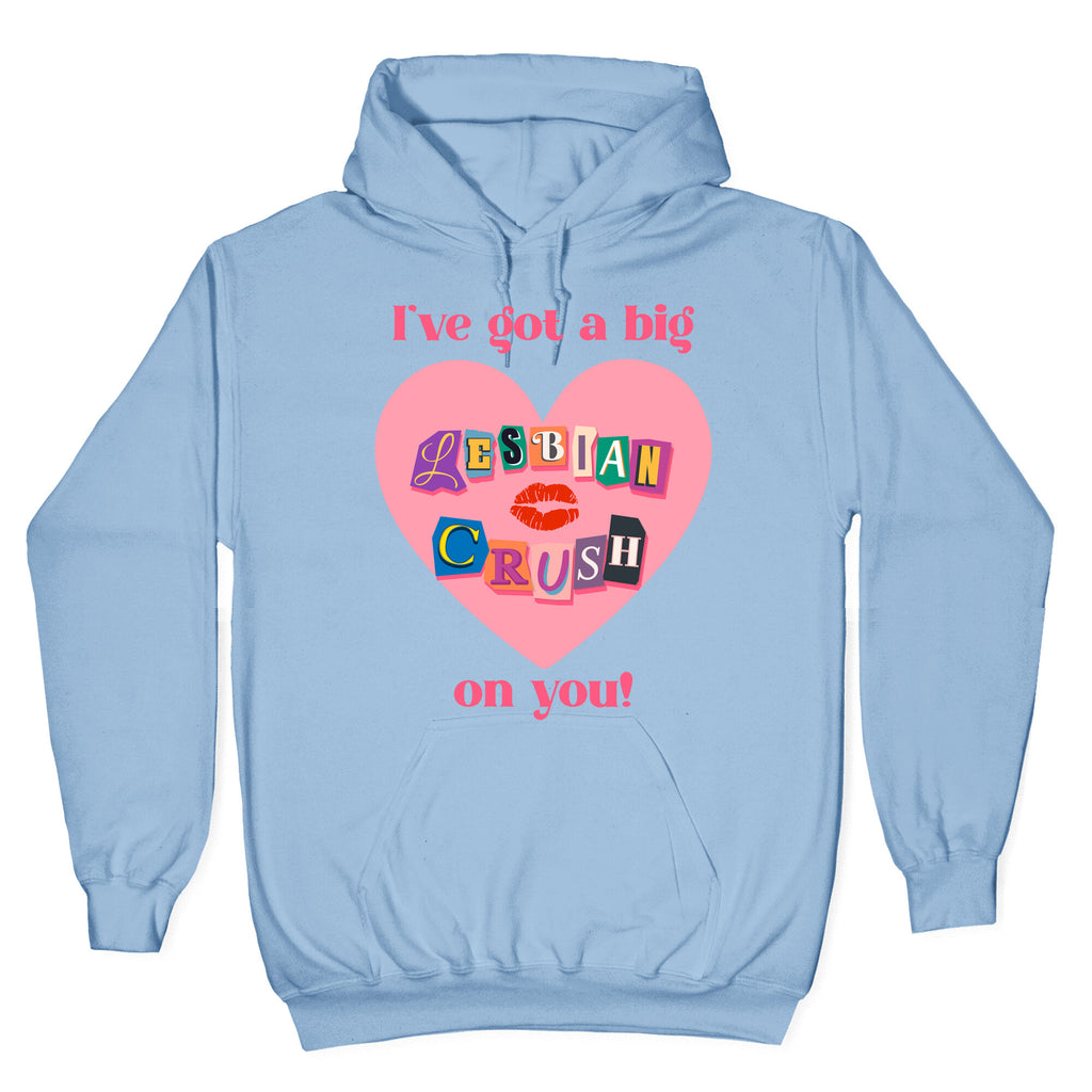 Ive Got A Big Lesbian Crush On You Hoodie – LookHUMAN