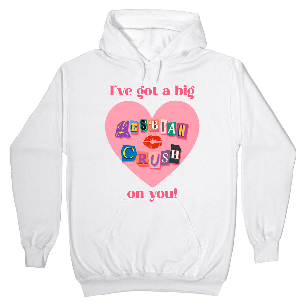 Ive Got A Big Lesbian Crush On You Hoodie – LookHUMAN